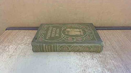 Missionary heroes in Asia: true stories of the intrepid bravery and ...