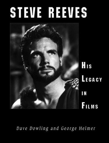 Steve Reeves His Legacy in Films: Dave Dowling, George Helmer: Amazon ...