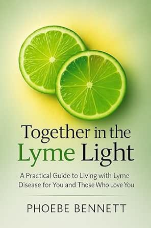 Together in the Lyme Light: A Practical Guide to Living with Lyme ...