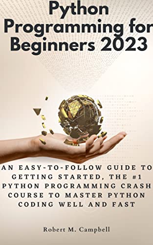 Python Programming for Beginners 2023: An Easy-to-Follow Guide to Getting Started, The #1 Python ...