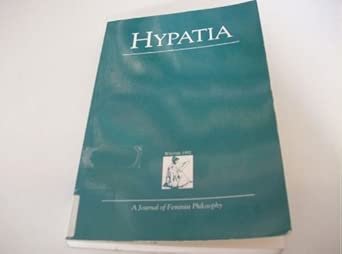 HYPATIA: A JOURNAL OF FEMINIST PHILOSOPHY VOL. 7 NO. 1 WINTER 1992 ...