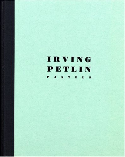 Irving Petlin: Pastels 1961-1987: Irving Petlin, Paul Cummings, Douglas ...