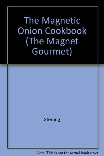 The Magnetic Onion Cookbook (The Magnet Gourmet): Sterling Publishing ...