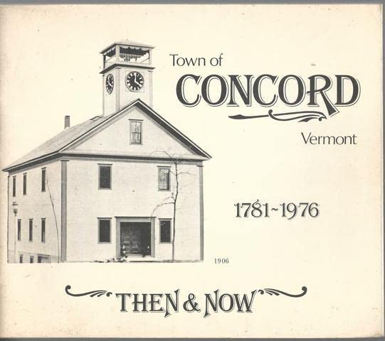 TOWN OF CONCORD VERMONT 1781-1976 - THEN & NOW: Leah C. (compiled by ...