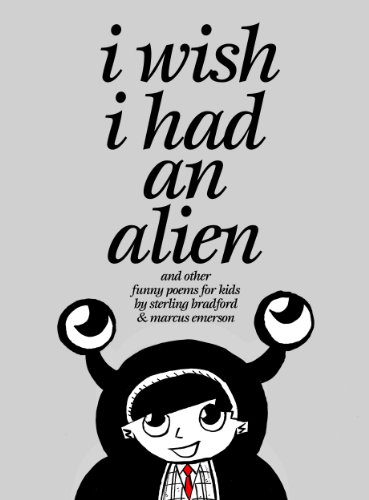 I Wish I Had An Alien and Other Funny Poems for Kids eBook : Bradford ...