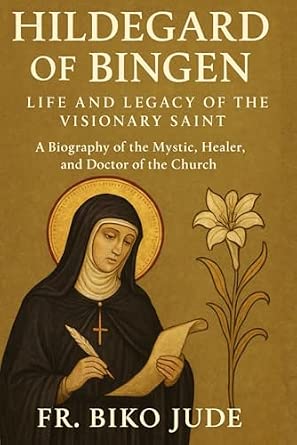 Hildegard of Bingen: Life and Legacy of the Visionary Saint: A ...