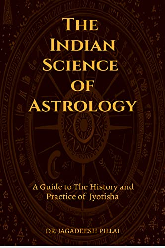 The Indian Science of Astrology : A Guide to The History and Practice ...