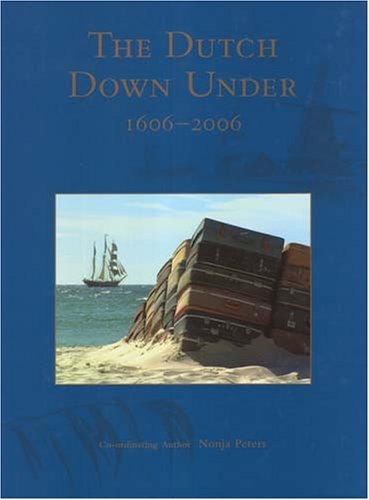 The Dutch Down Under 1606-2006 : Peters, Nonja: Amazon.com.au: Books