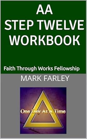 AA STEP TWELVE WORKBOOK: Faith Through Works Fellowship (AA 12 STEP ...