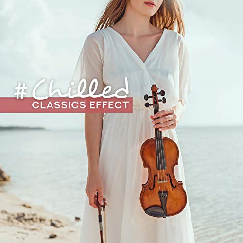 Amazon Music - Classical Chillout Masters 101の#Chilled Classics Effect ...