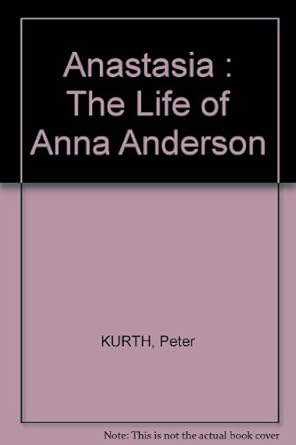Anastasia. The Riddle of Anna Anderson.: Kurth, Peter: Amazon.com: Books