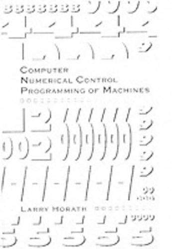 Computer Numerical Control Programming of Machines: Horath, Larry D.: 9780023572012: Amazon.com ...