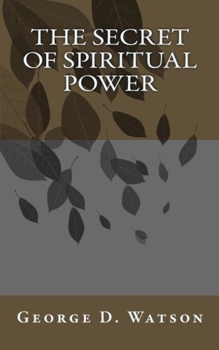 The Secret of Spiritual Power: Watson, George Douglas: 9781541219335 ...