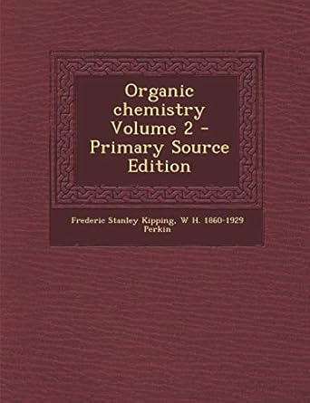 Organic chemistry Volume 2: Kipping, Frederic Stanley, Perkin, W H ...