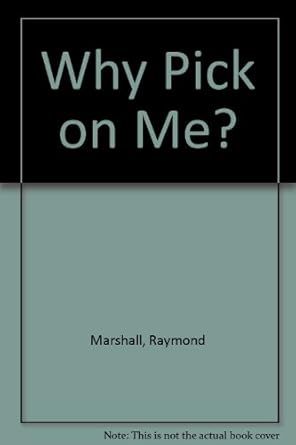 Why Pick on Me?: Marshall, Raymond: Amazon.com: Books