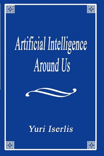 Artificial Intelligence Around Us: Iserlis, Yuri: 9781589096684: Amazon.com: Books