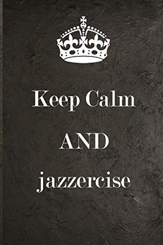 Amazon.com: Keep Calm And Jazzercise - Notebook: I'm not arguing I'm ...