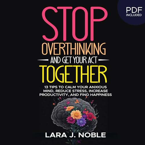 Stop Overthinking and Get Your Act Together: 13 Tips to Calm Your ...