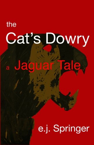 the Cat's Dowry, a Jaguar Tale, #1 (The Jaguar Tales): Springer, e.j ...