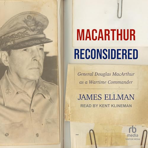MacArthur Reconsidered: General Douglas MacArthur as a Wartime ...
