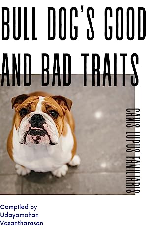 Bull Dog's Trait's: All the traits of a Bull Dog, good and bad. (Dog's ...