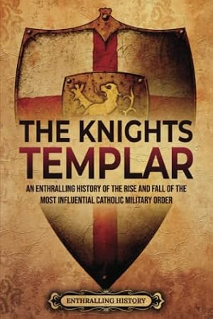 The Templars: The Rise and Spectacular Fall of God's Holy Warriors ...