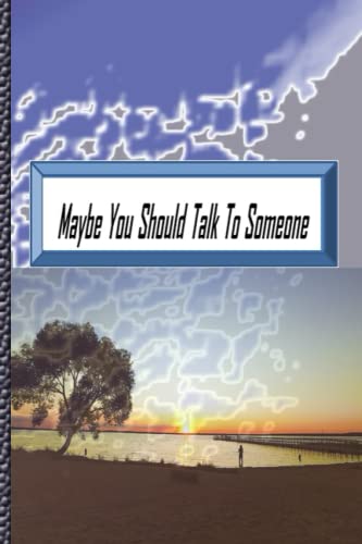 Maybe You Should Talk To Someone