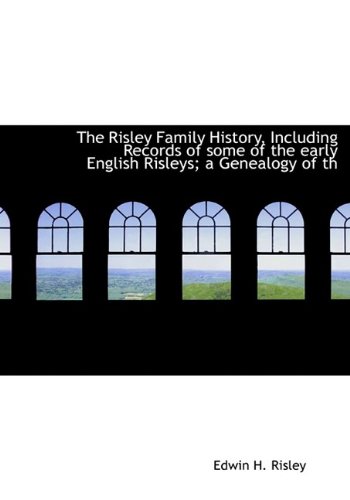 The Risley Family History, Including Records of some of the early ...
