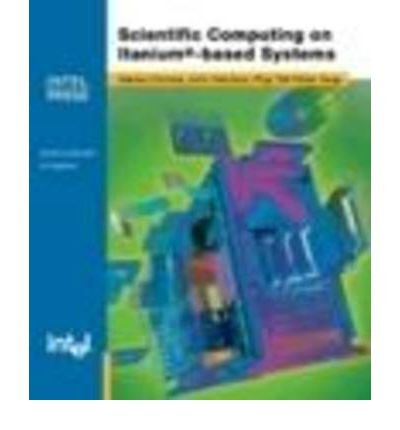 Scientific Computing on Itanium-Based Systems: Marius Cornea, John Harrison, Ping Tak Peter Tang ...