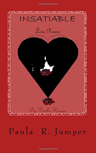 Insatiable Love Poems by Paula Renee: Jumper, Paula R.: 9781535542807 ...