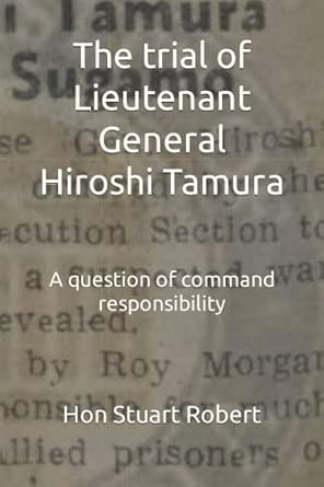 The trial of Lieutenant General Hiroshi Tamura: A question of command ...