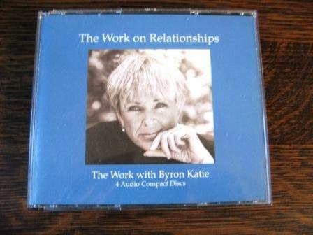 Byron Katie - The Work on Relationships (The Work of Byron Katie ...
