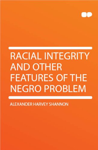 Racial Integrity and Other Features of the Negro Problem: Shannon ...