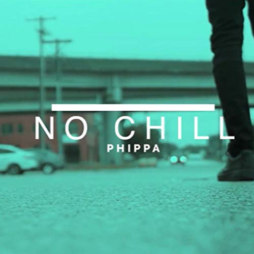 NO Chill by Phippa on Amazon Music - Amazon.com