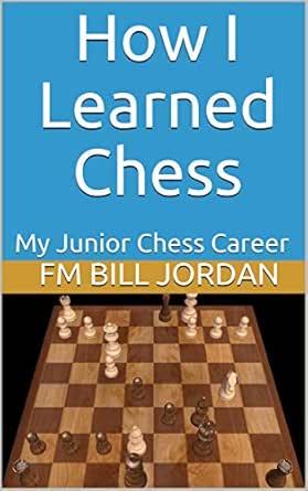 How I learned Chess: My Junior Chess Career - Kindle edition by Jordan ...