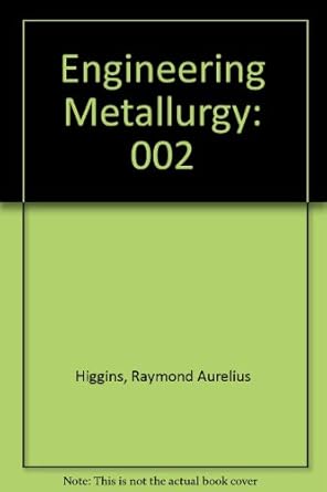 Engineering Metallurgy: Metallurgical Process Technology: Higgins, Raymond Aurelius ...
