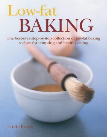 Low-fat Baking: The Best-ever Step-by-step Collection of Low-fat Baking ...