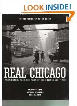 Real Chicago: Richard Cahan, Michael Williams, Neal Samors ...