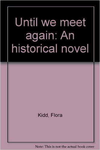 Until we meet again: An historical novel: Flora Kidd: 9781894372213 ...