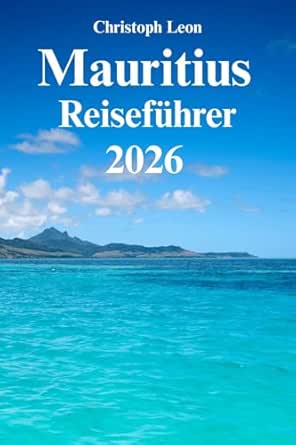 Mauritius Reiseführer: "Der komplette Leitfaden zu Mauritius 2025–2026: Strände, Wildtiere ...