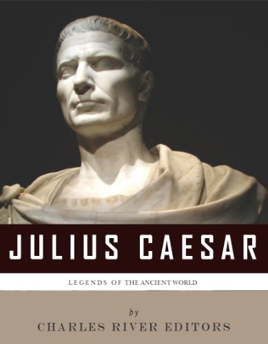 Legends of the Ancient World: The Life and Legacy of Julius Caesar ...