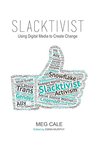 SLACKTIVIST: Using Digital Media to Create Change: Cale, Meg, Murphy ...