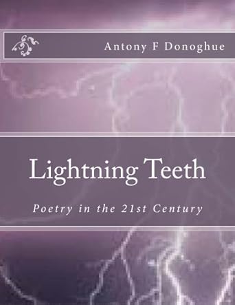 Lightning Teeth: Poetry in the 21st Century: Donoghue, Antony F ...