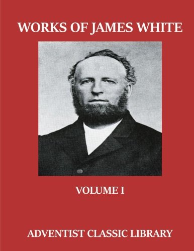 Works Of James White Volume I (Adventist Classic Library): Springer ...