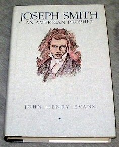 Joseph Smith an American Prophet: Evans, John Henry: 9780875792156 ...