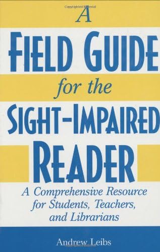 Field Guide for the Sight-Impaired Reader, A: A Comprehensive Resource ...