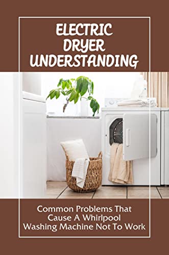 Amazon.com: Electric Dryer Understanding: Common Problems That Cause A ...