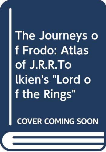 The Journeys of Frodo: Atlas of J.R.R.Tolkien's "Lord of the Rings ...