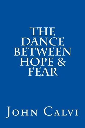 The Dance Between Hope & Fear: Calvi, John: 9780989328500: Amazon.com ...