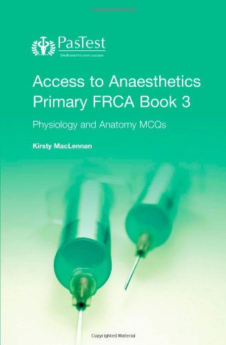 Access to Anaesthetics Primary FRCA: Physiology and Anatomy MCQs Bk. 3 ...